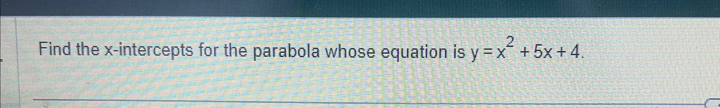 Solved Find the x-intercepts for the parabola whose equation | Chegg.com