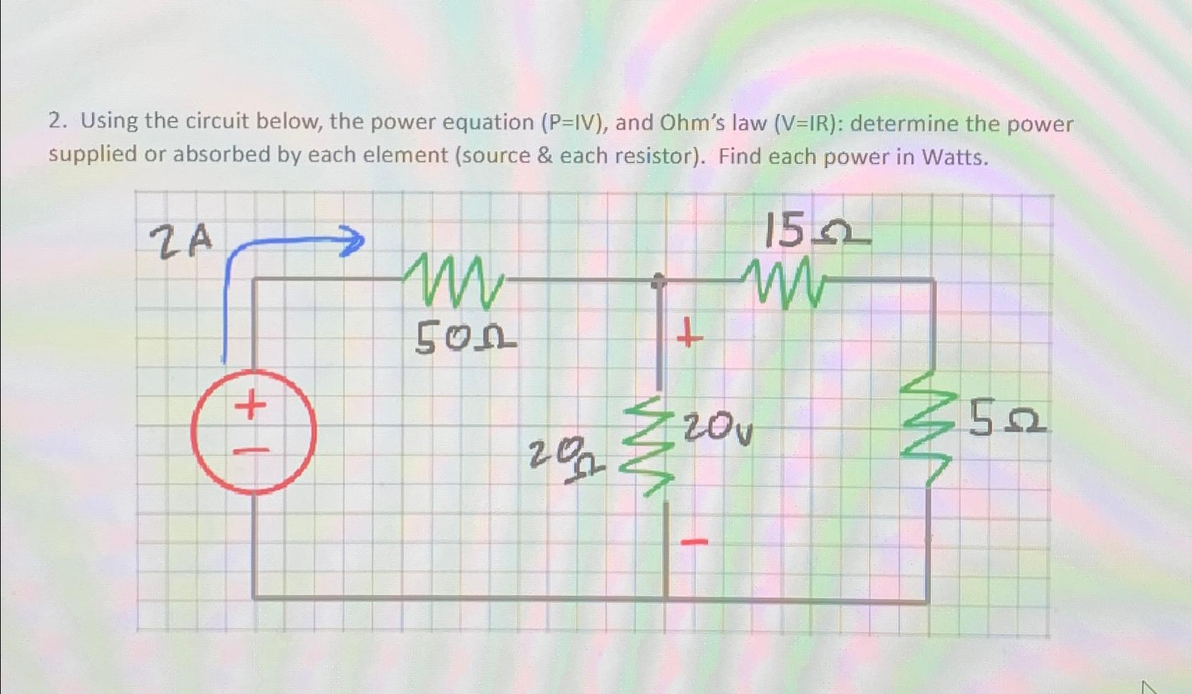 Solved Using the circuit below, the power equation ( P=IV, | Chegg.com