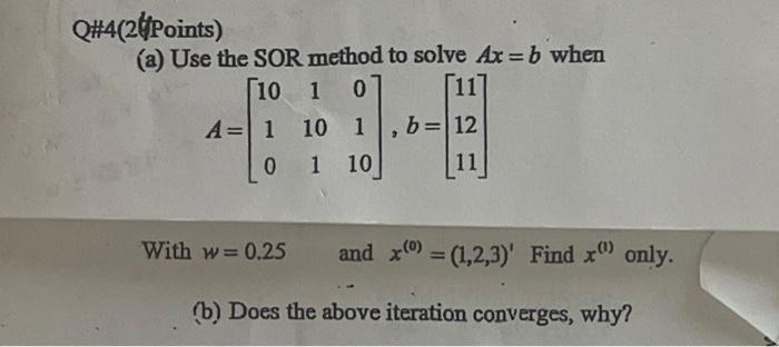 Solved (a) Use the SOR method to solve Ax=b when | Chegg.com