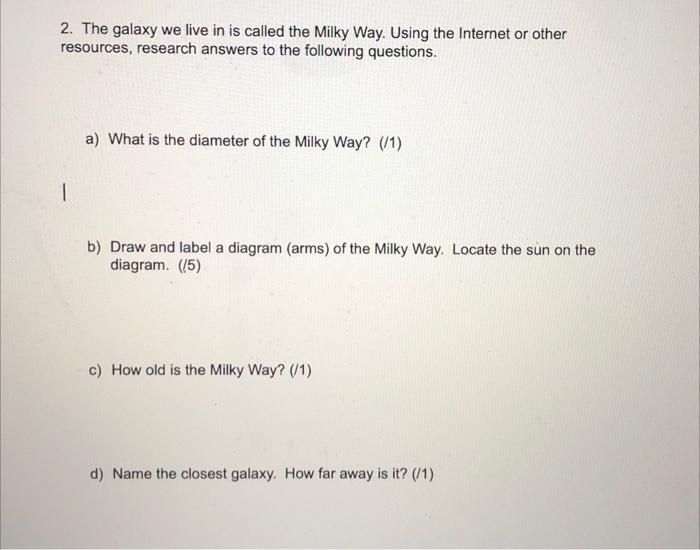 Solved 2. The galaxy we live in is called the Milky Way. | Chegg.com