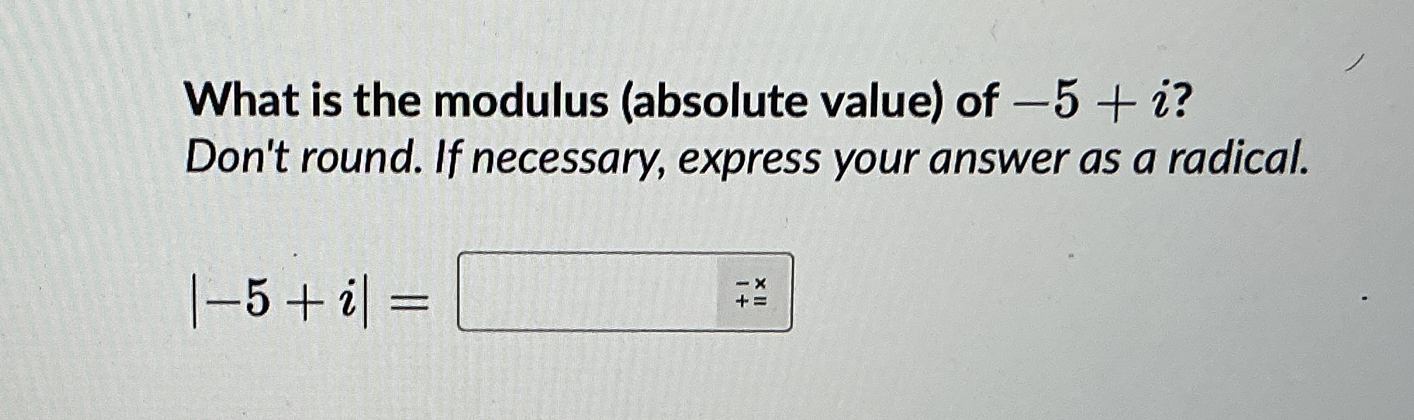 Solved What is the modulus (absolute value) ﻿of -5+i ?Don't | Chegg.com