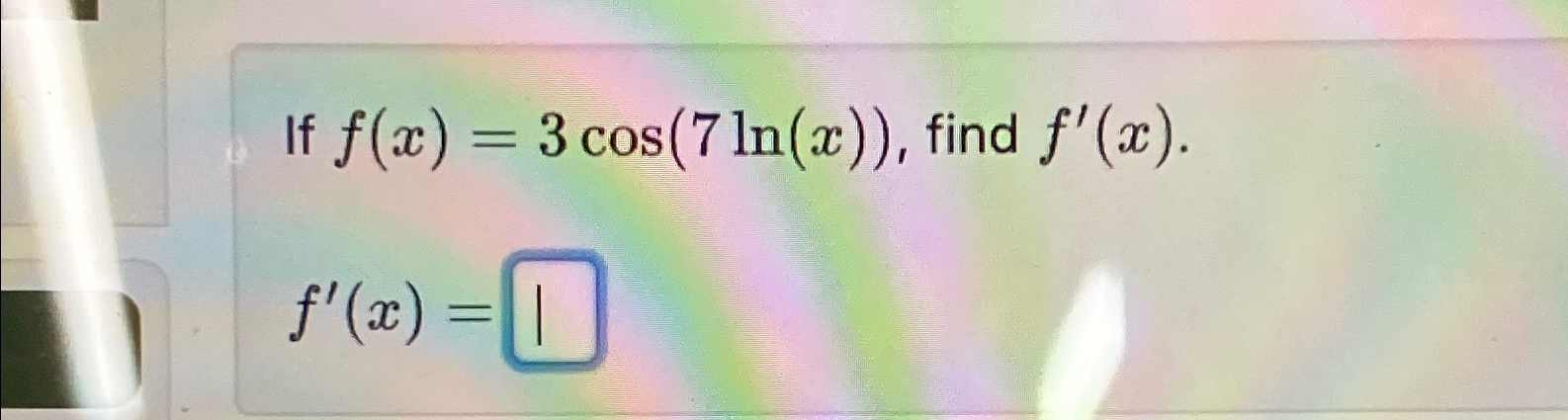 Solved If f(x)=3cos(7ln(x)), ﻿find f'(x).f'(x)= | Chegg.com