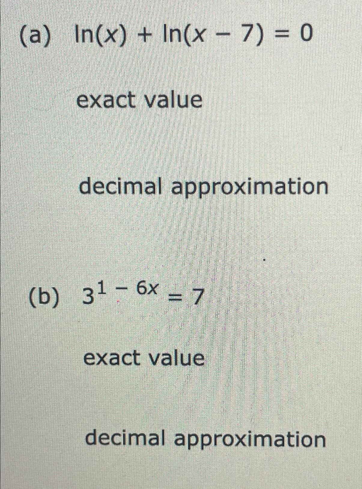 Solved (a) ln(x)+ln(x-7)=0exact valuedecimal | Chegg.com