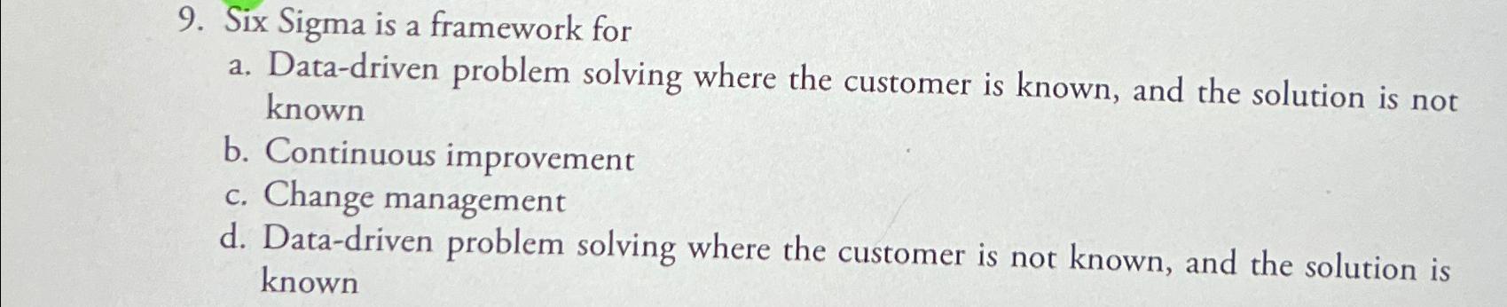 Solved Six Sigma is a framework fora. ﻿Data-driven problem | Chegg.com