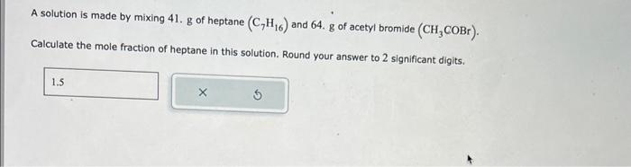 Solved A solution is made by mixing 41. g of heptane (C7H16) | Chegg.com