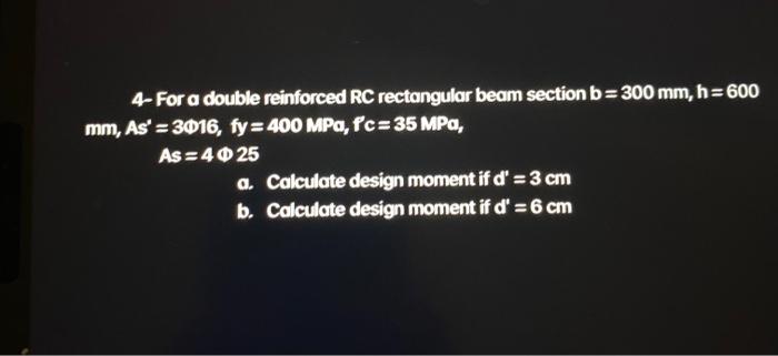 Solved 4- For a double reinforced RC rectangular beam | Chegg.com