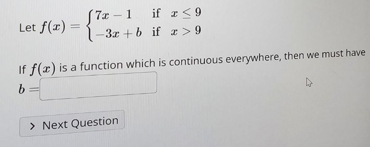 Solved Let f(x)={7x-1 if x≤9-3x+b if x>9If f(x) is a | Chegg.com Solved Let f(x)={7x-1 if x≤9-3x+b if x>9If f(x) is a | Chegg.com