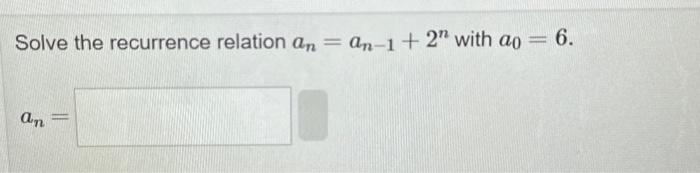 Solved Solve the recurrence relation an=an−1+2n with a0=6. | Chegg.com