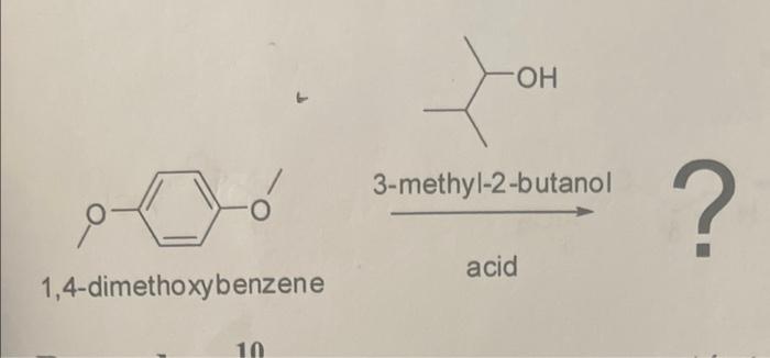 Solved OH 3-methyl-2-butanol ?. acid 1,4-dimethoxybenzene 10 | Chegg.com