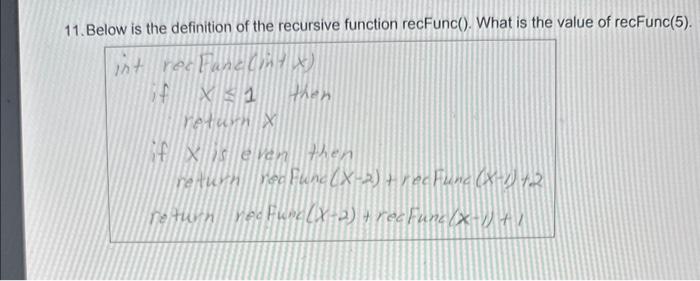 Solved 11. Below is the definition of the recursive function | Chegg.com