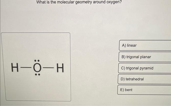 Solved What is the molecular geometry around oxygen? | Chegg.com