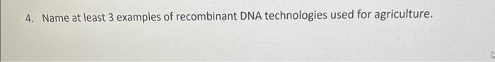 Solved 4. Name at least 3 examples of recombinant DNA | Chegg.com