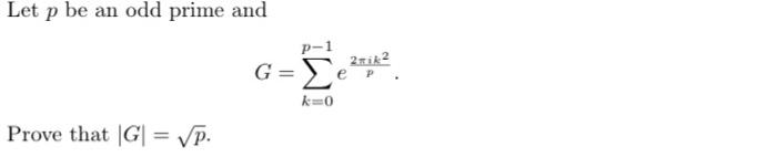 Solved Let p be an odd prime and G=∑k=0p−1ep2πik2 Prove that | Chegg.com