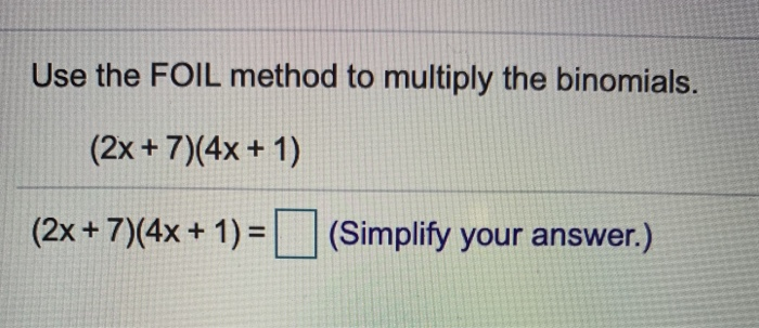 Solved Use the FOIL method to multiply the binomials. (2x + | Chegg.com