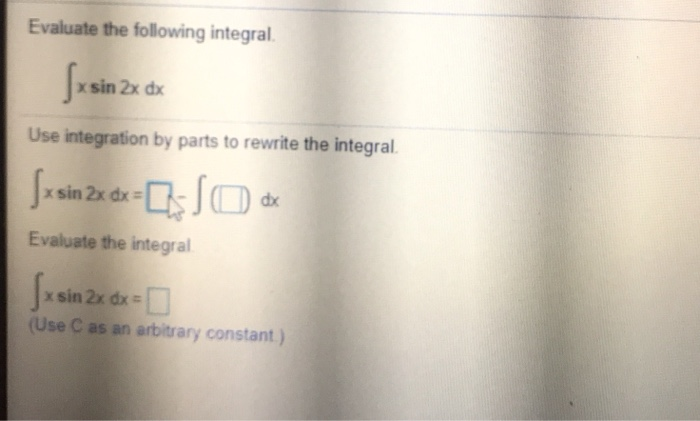 Solved Evaluate the following integral, [xsin 2x dx Use | Chegg.com