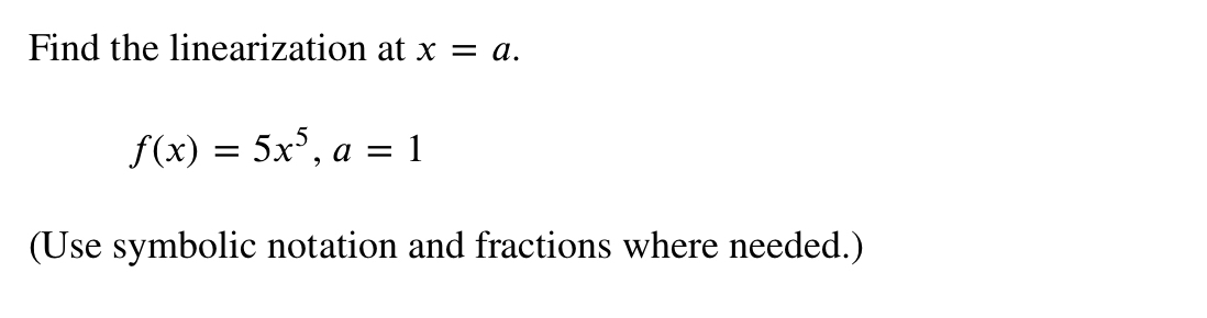 Solved Find the linearization at x=a.f(x)=5x5,a=1(Use | Chegg.com