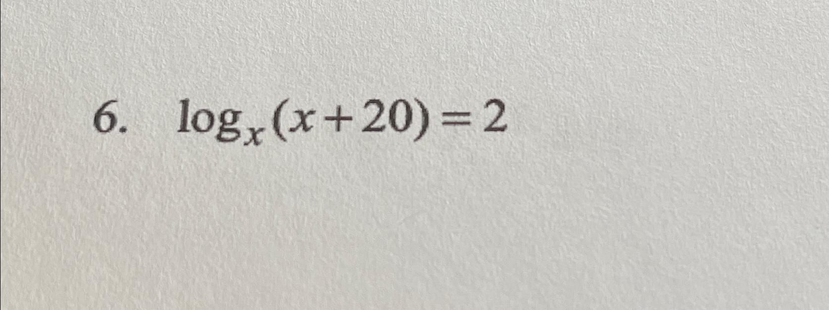 Solved logx(x+20)=2 | Chegg.com