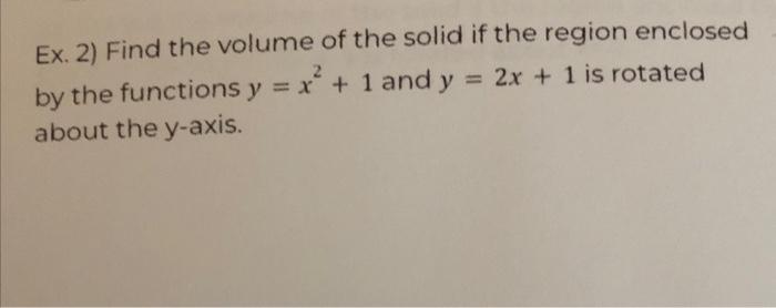 Solved Ex. 2) Find the volume of the solid if the region | Chegg.com