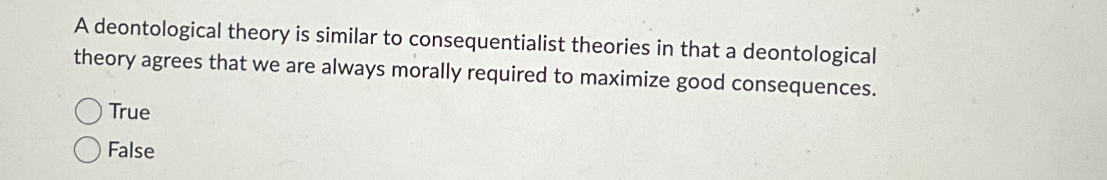 Solved A deontological theory is similar to consequentialist | Chegg.com