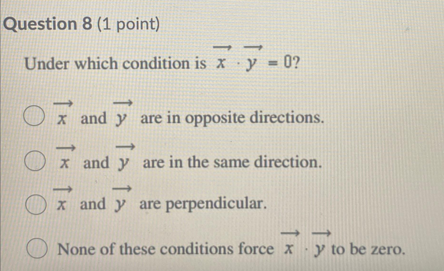Solved Question 8 (1 ﻿point)Under which condition is | Chegg.com