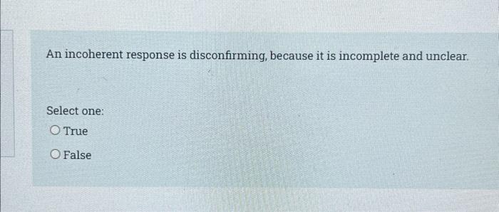 An incoherent response is disconfirming, because it | Chegg.com