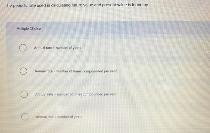Solved The Periodic Rate Used In Calculating Future Value Chegg