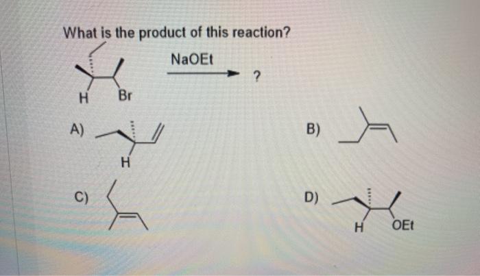 Solved What is the product of this reaction? NaOET ? H Br A) | Chegg.com