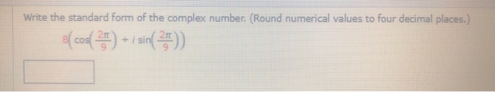 Solved Write the standard form of the complex number. (Round | Chegg.com