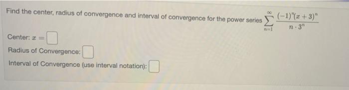 Solved Find the center, radius of convergence and interval | Chegg.com