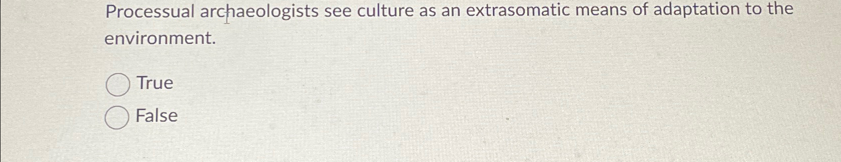 Solved Processual archaeologists see culture as an | Chegg.com