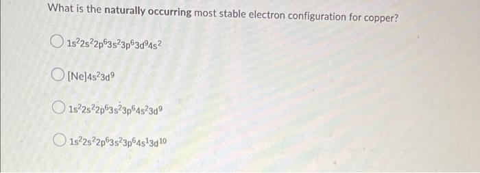Solved What is the naturally occurring most stable electron | Chegg.com
