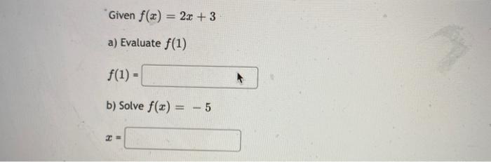 Solved Given f(x) = 2x + 3 a) Evaluate f(1) f(1) = b) Solve | Chegg.com