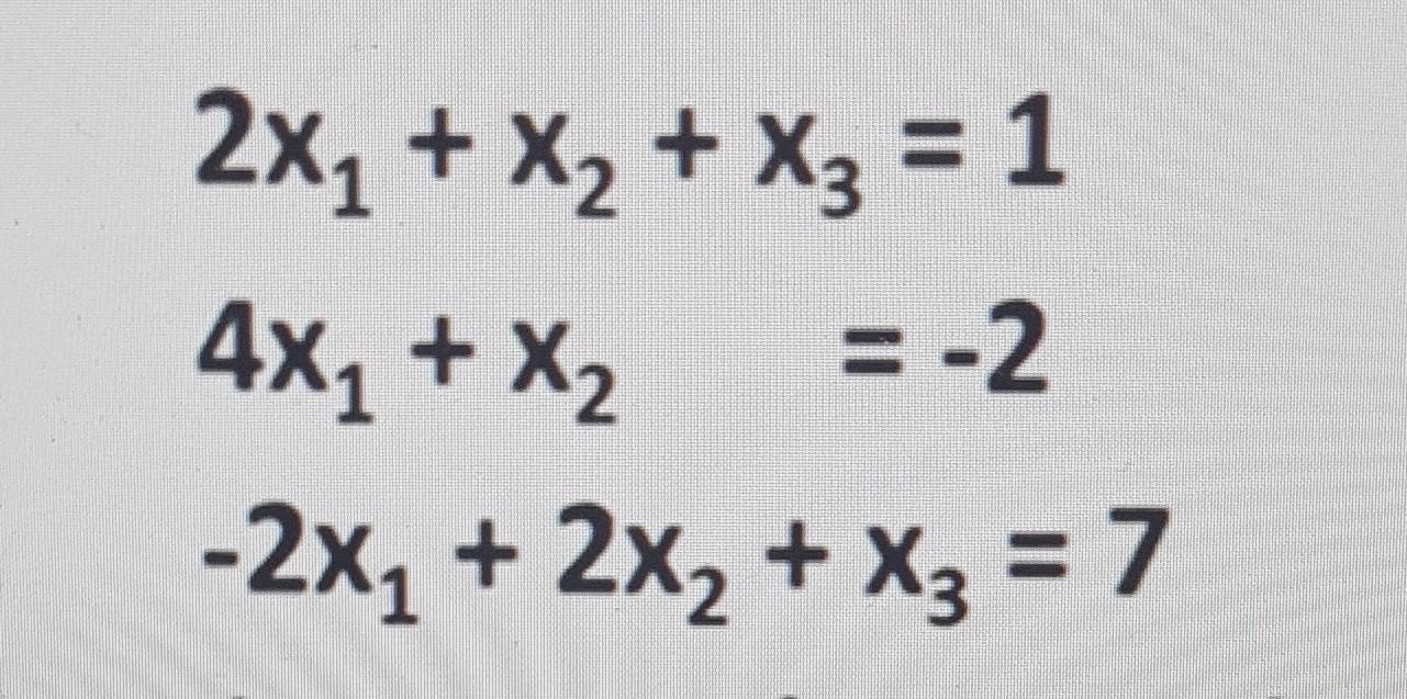 Solved 2x1+x2+x3=1 4x1+x2=−2 −2x1+2x2+x3=7 | Chegg.com