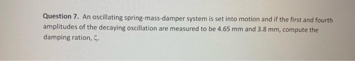 Solved Question 7. An oscillating spring-mass-damper system | Chegg.com