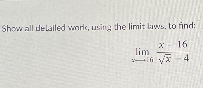 Solved Show all detailed work, using the limit laws, to | Chegg.com