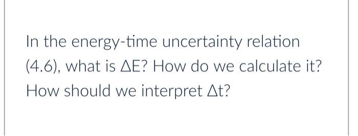 Solved In the energy-time uncertainty relation (4.6), what | Chegg.com
