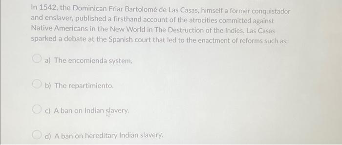In 1542, the Dominican Friar Bartolomé de Las Casas, | Chegg.com
