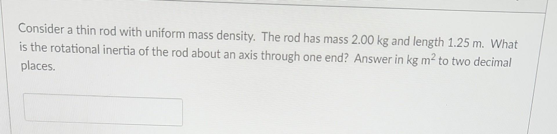 Solved Consider a thin rod with uniform mass density. The | Chegg.com
