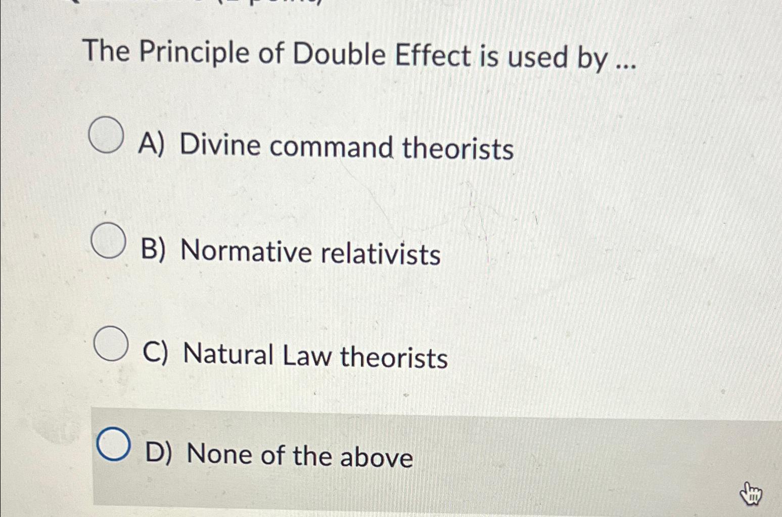 Solved The Principle of Double Effect is used by ...A) | Chegg.com
