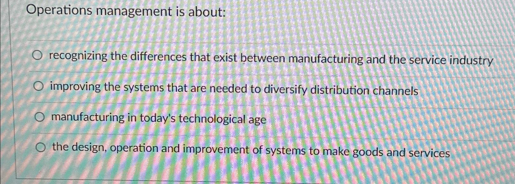 Solved Operations management is about:recognizing the | Chegg.com