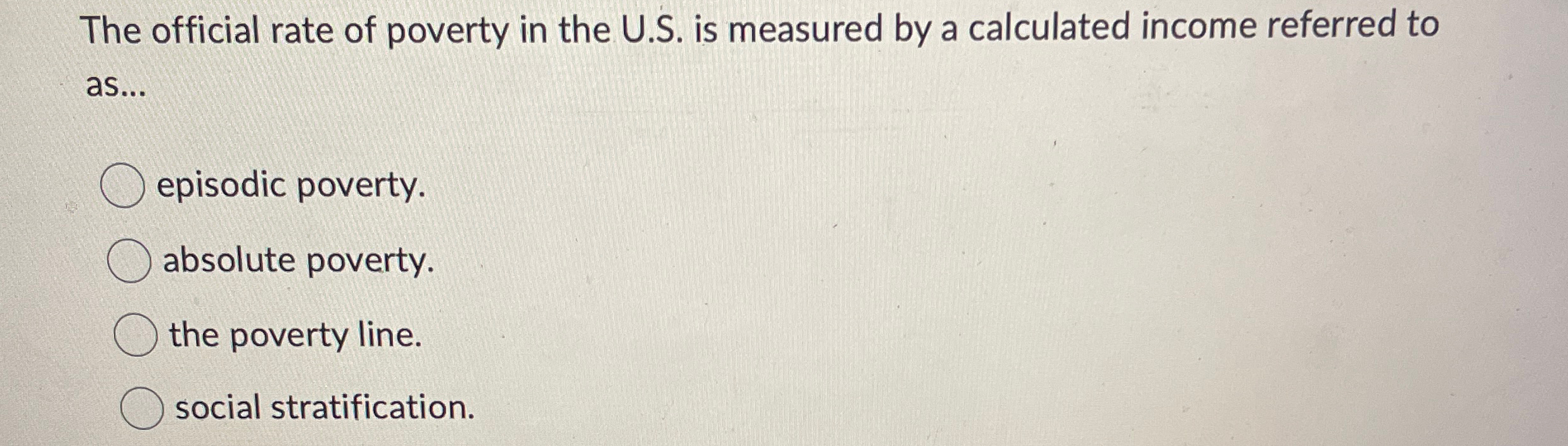 Solved The official rate of poverty in the U.S. ﻿is measured | Chegg.com