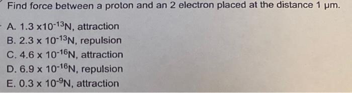 Solved Find force between a proton and an 2 electron placed | Chegg.com