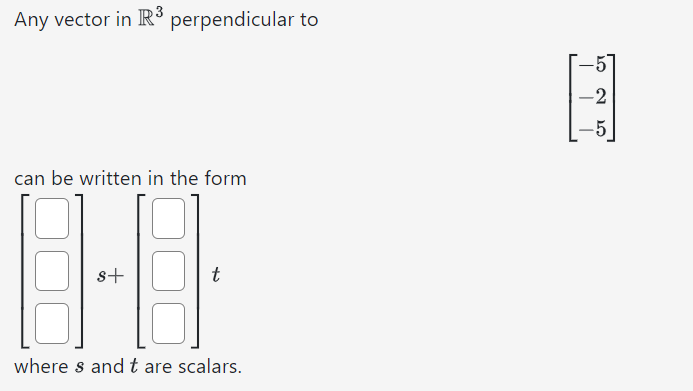 Solved Any vector in R3 ﻿perpendicular to[-5-2-5]can be | Chegg.com