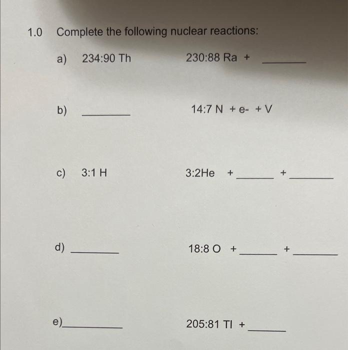 Solved 1.0 Complete the following nuclear reactions: a) | Chegg.com