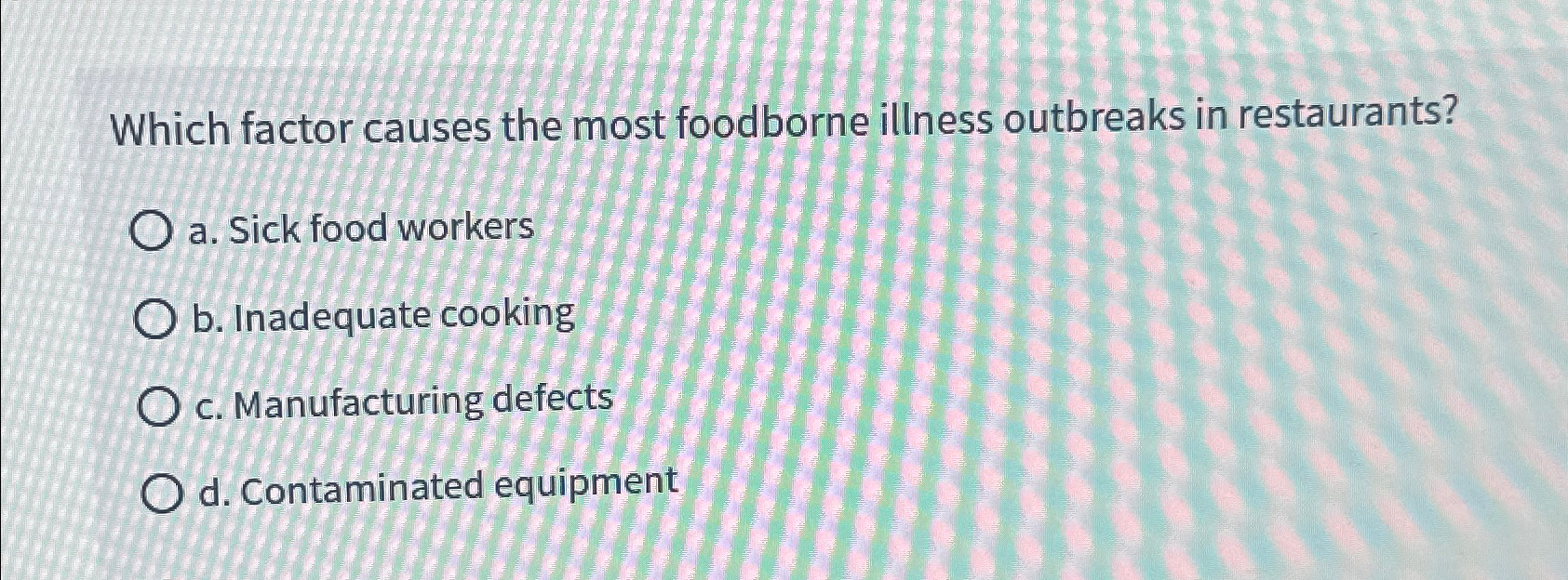 Solved Which factor causes the most foodborne illness | Chegg.com