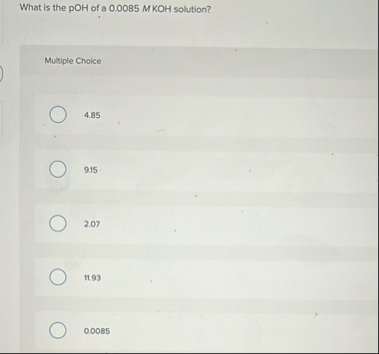 Solved What is the pOH of a 0.0085 ﻿M KOH solution?Multiple | Chegg.com