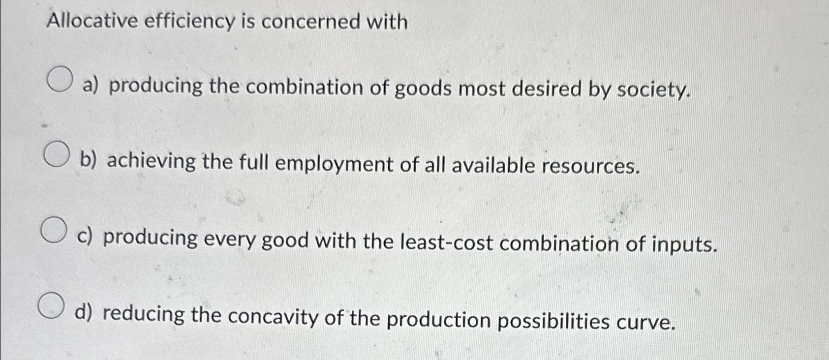 Solved Allocative efficiency is concerned witha) ﻿producing | Chegg.com