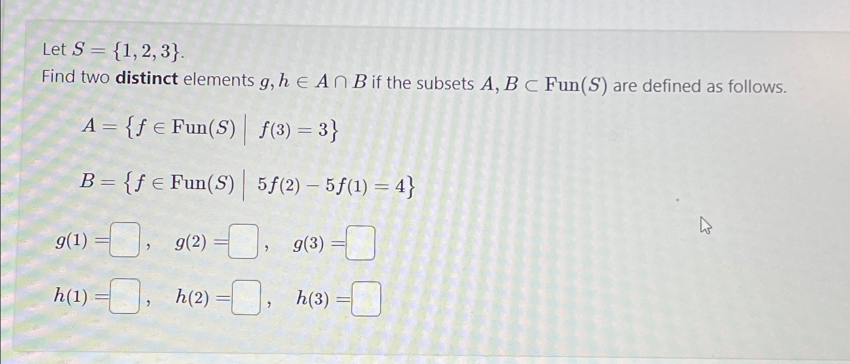Solved Let S={1,2,3}.Find two distinct elements g,hinA∩B ﻿if | Chegg.com