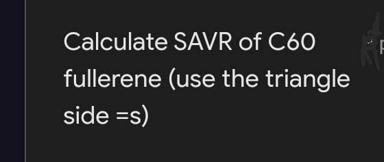 Solved Calculate SAVR of C60 fullerene (use the triangle | Chegg.com