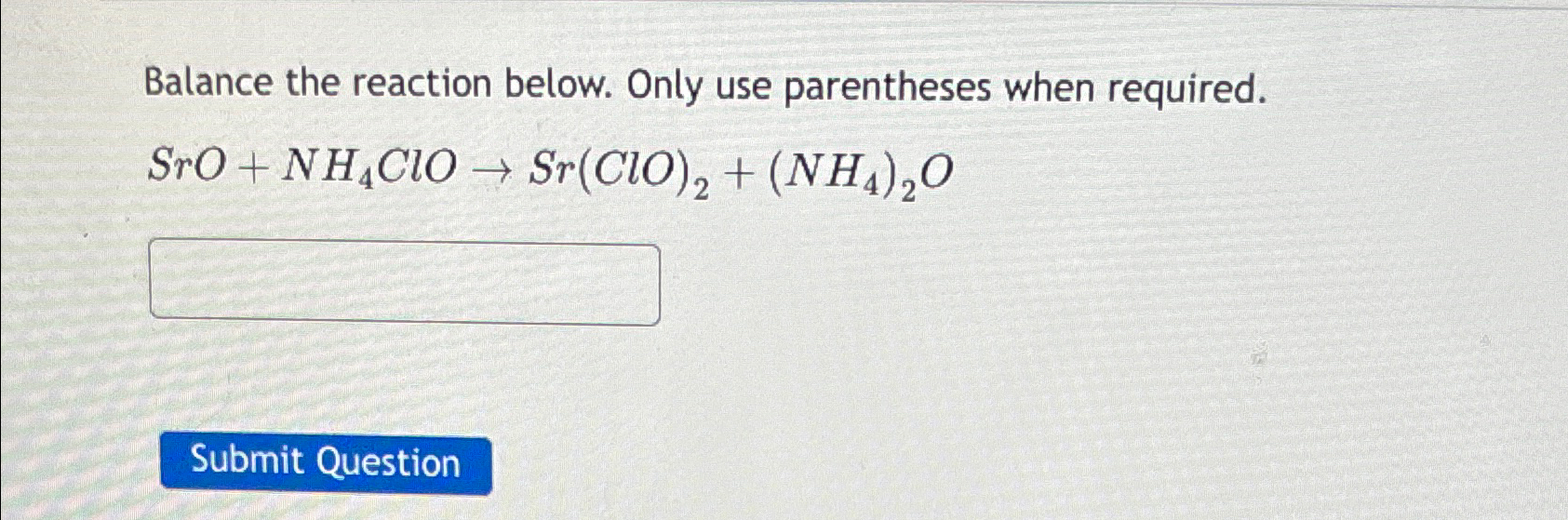 Solved Balance the reaction below. Only use parentheses when | Chegg.com